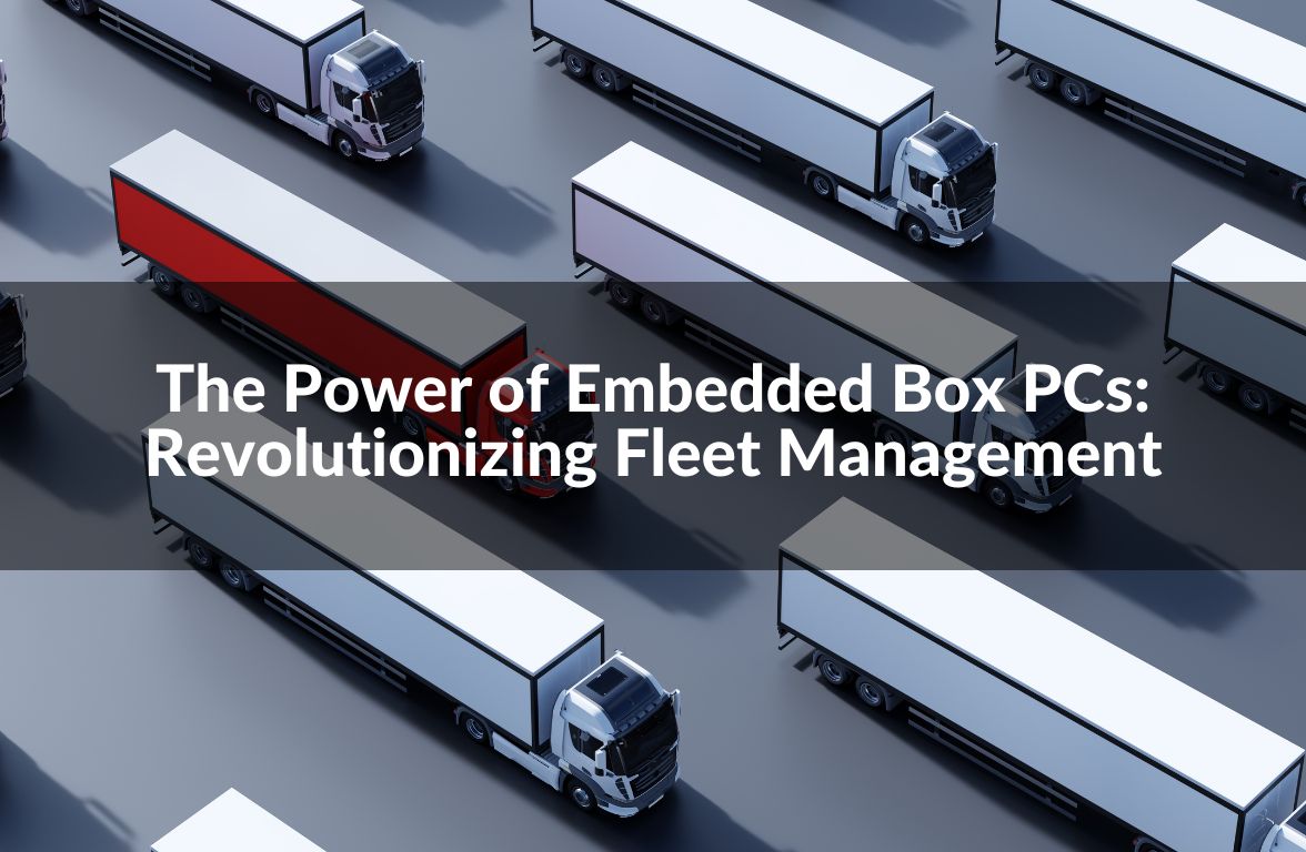The Power of Embedded Box PCs: Revolutionizing Fleet Management