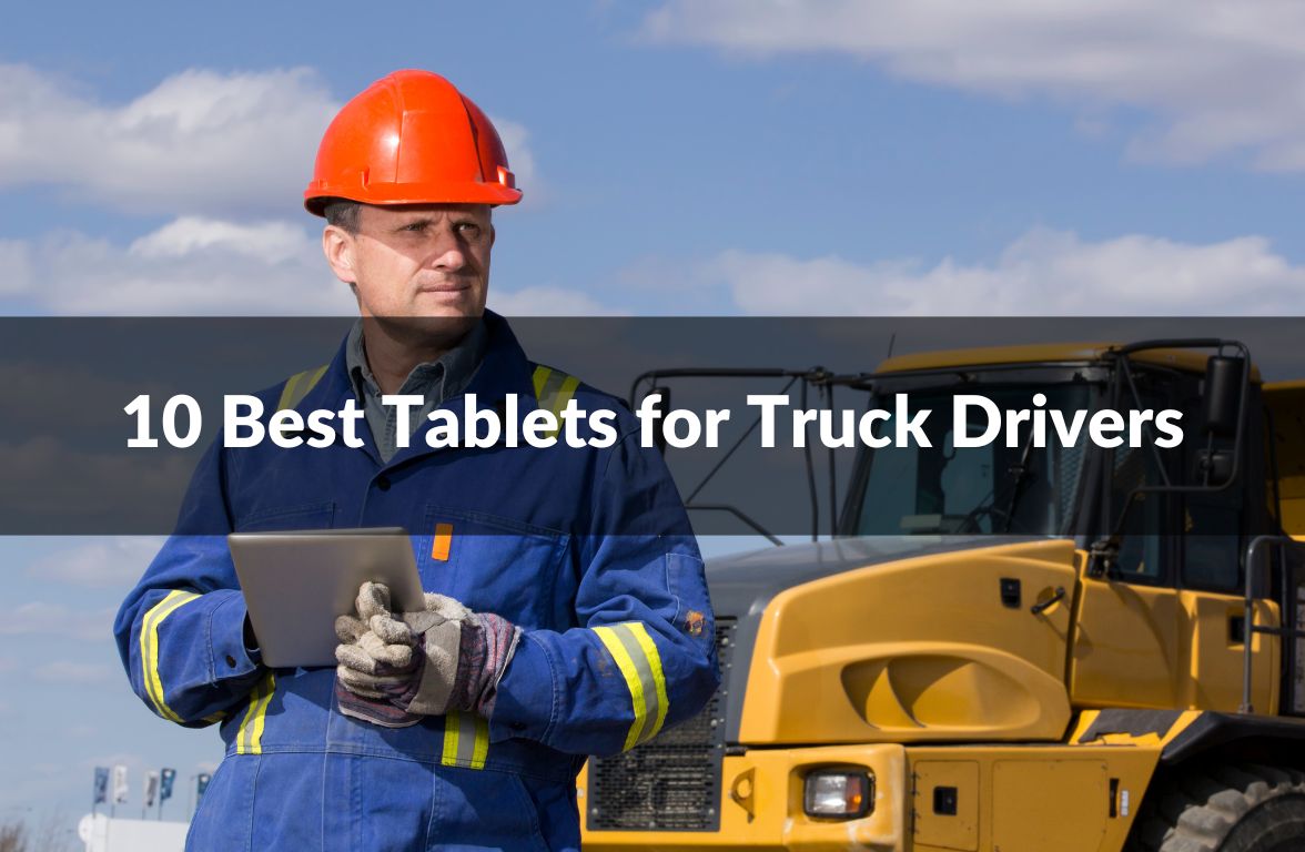 10 Best Tablets for Truck Drivers 2023